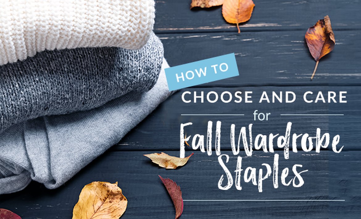 How to choose and care for Fall Wardrobe Staples
